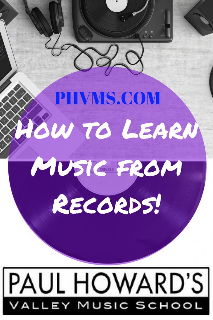 How to Learn Music from Records | Paul Howard's Valley Music School ...